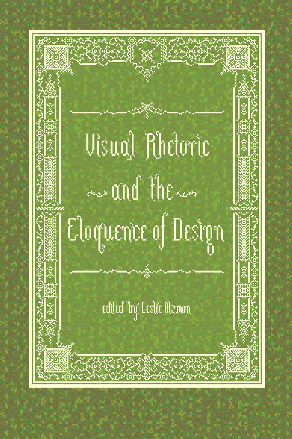 Visual Rhetoric and the Eloquence of Design, Edited by Leslie Atzmon